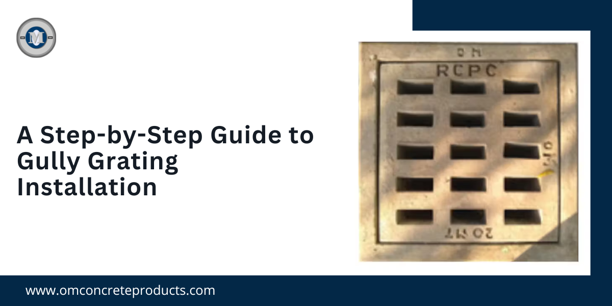A Step-by-Step Guide to Gully Grating Installation [2024]